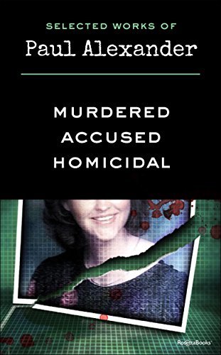 Selected Works of Paul Alexander: Murdered, Accused, Homicidal by Paul ...