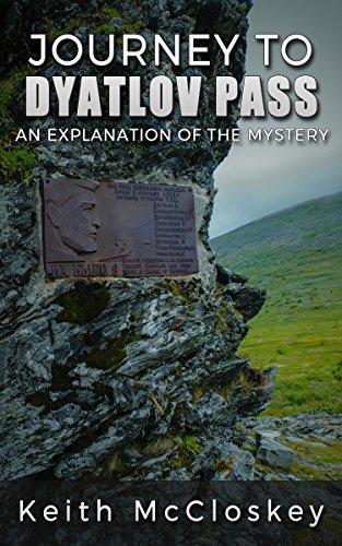 Journey to Dyatlov Pass, 2nd Edition: An Explanation of the Mystery by ...