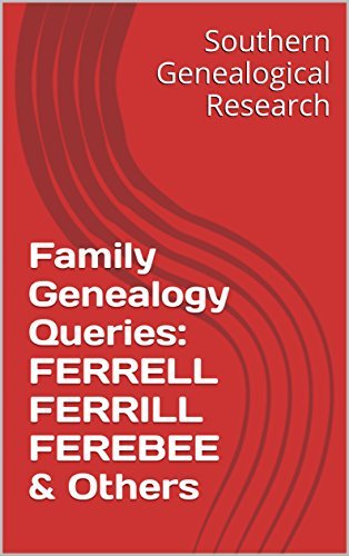 Family Genealogy Queries: FERRELL FERRILL FEREBEE & Others by R ...