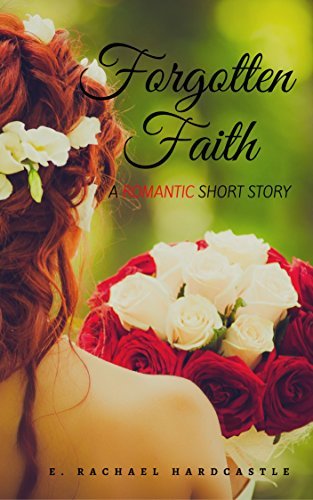 Forgotten Faith by E. Rachael Hardcastle | Goodreads