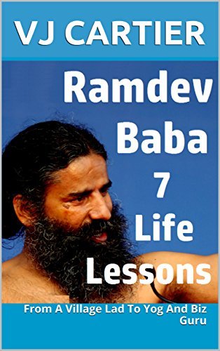 Ramdev Baba 7 Life Lessons: From A Village Lad To Yog And Biz Guru by V.J. Cartier | Goodreads