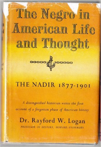 The Negro in American Life and Thought: The Nadir 1877-1901 by Rayford ...