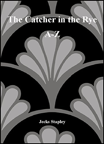 Summary JD Salinger's The Catcher in the Rye A-Z by Jecks Stapley ...
