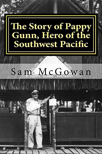 The Story of Pappy Gunn, Hero of the Southwest Pacific by Sam McGowan ...