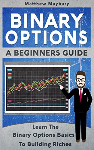 Binary Options: A Beginner's Guide To Binary Options - Learn The Binary ...