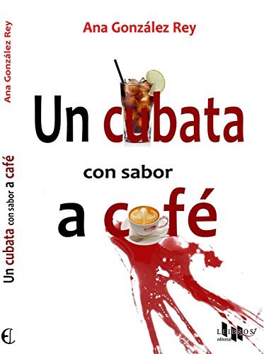 Un cubata con sabor a café (Spanish Edition) by Ana Gonzalez Rey ...
