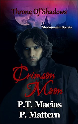 Crimson Moon: Throne Of Shadows by P.T. Macias | Goodreads
