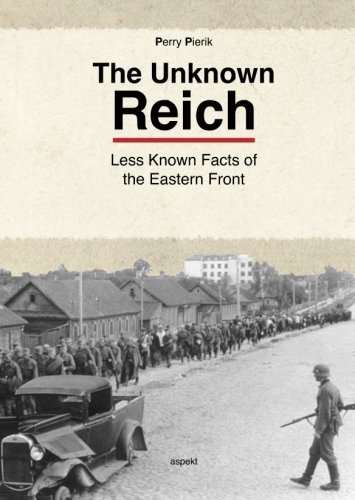 The Unknown Reich: Less Known Facts of the Eastern Front by Perry ...