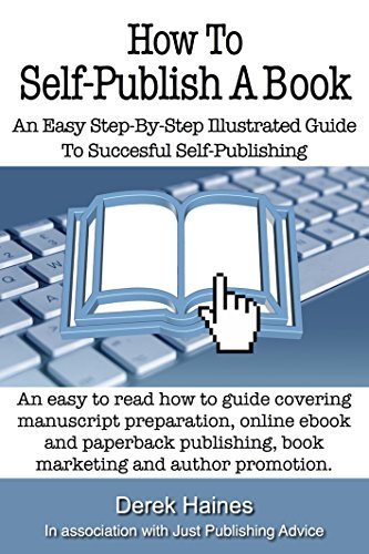 How To Self-Publish A Book: An Easy Step-By-Step Illustrated Guide To Successful Self-Publishing ...