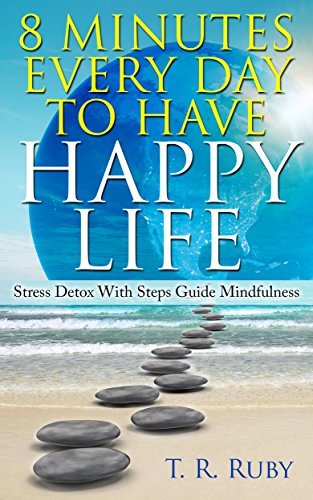 8 Minutes Every Day To Have Happy Life: Stress Detox With Steps Guide ...