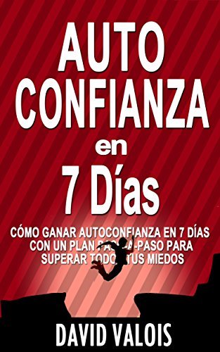 AUTOCONFIANZA en 7 Días: Cómo elevar la Autoestima y Confianza para ...