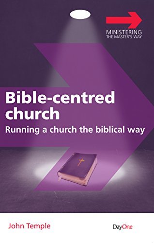 Bible Centred Church: Running a Church the Biblical Way by John Temple ...