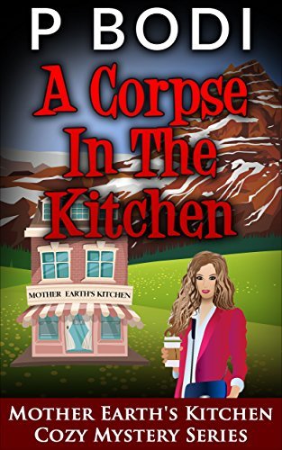 A Corpse in the Kitchen (Mother Earth's Kitchen #6) by P. Bodi | Goodreads