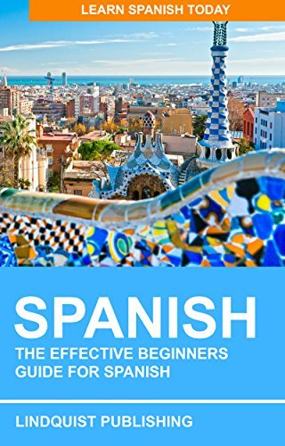 Spanish: The Effective Beginners Guide for Spanish: Learn Spanish Today ...