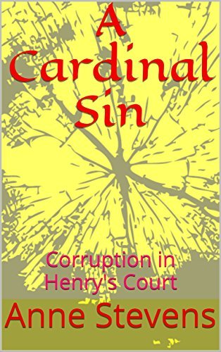 A Cardinal Sin: Corruption in Henry's Court by Anne Stevens | Goodreads