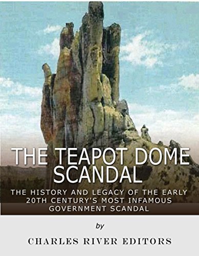 The Teapot Dome Scandal: The History and Legacy of the Early 20th ...