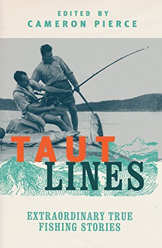 Taut Lines: Extraordinary True Fishing Stories by Cameron Pierce ...