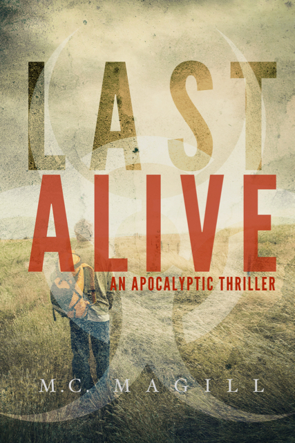 Last Alive: An Apocalyptic Thriller (Last Days Book 1) by M.C. Magill ...