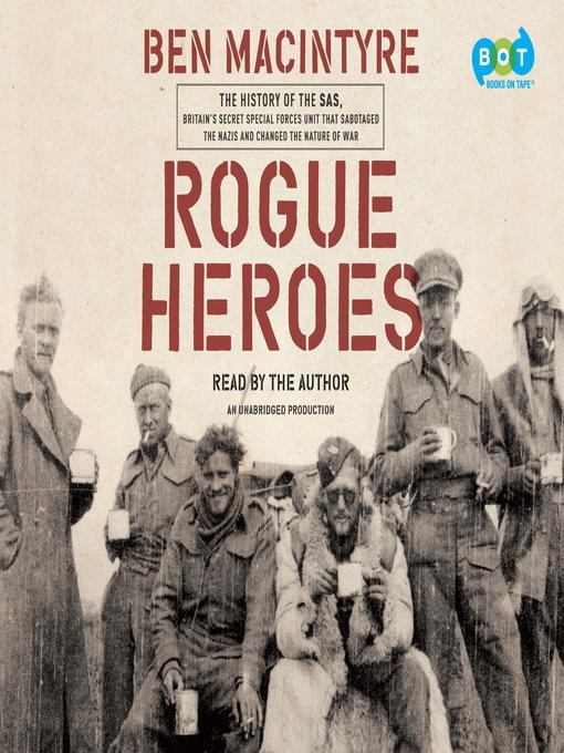 Rogue Heroes: A History of the SAS, Britain's Secret Special Forces Unit That Sabotaged the ...
