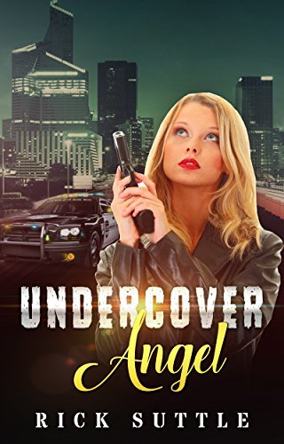 Undercover Angel (Angel Tolbert Book 1) by Rick Suttle | Goodreads