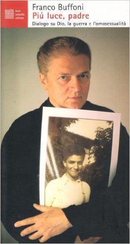 Più luce, padre: Dialogo su Dio, la guerra e l'omosessualità by Franco ...