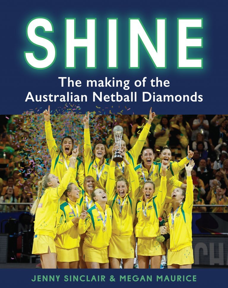 Shine: The Making of the Australian Netball Diamonds by Jenny Sinclair ...