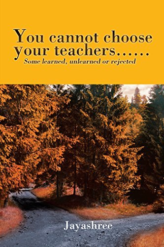 You Cannot Choose Your Teachers . . .: Some Learned, Unlearned or ...