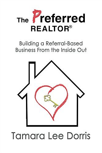 The Preferred REALTOR: Building a Referral-Based Business From the Inside Out by Tamara Dorris ...
