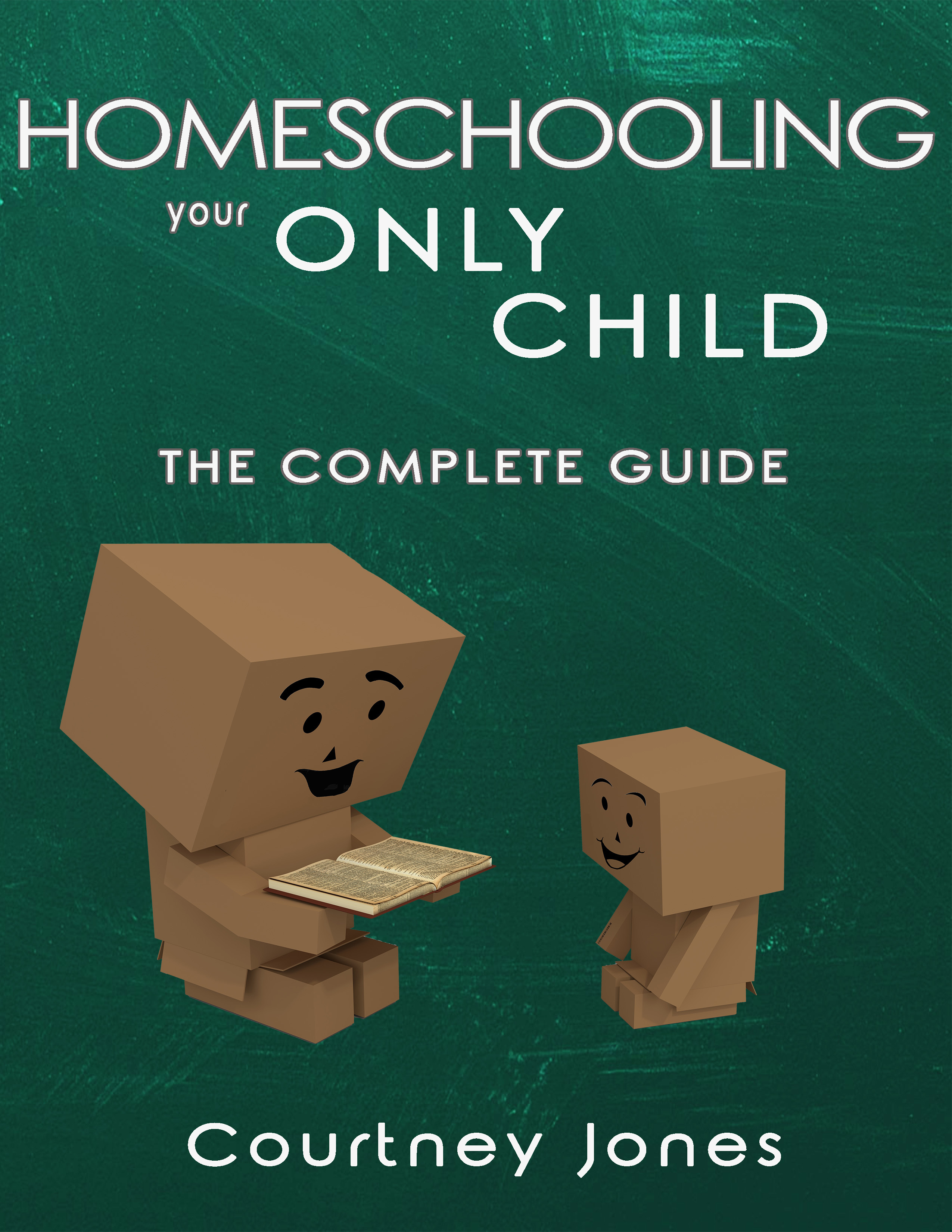 Homeschooling Your Only Child: The Complete Guide by Courtney M. Jones ...