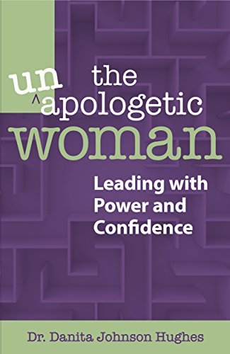 The Unapologetic Woman: Leading with Power and Confidence by Danita ...