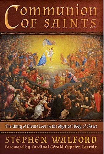 Communion of Saints: The Unity of Divine Love in the Mystical Body of ...