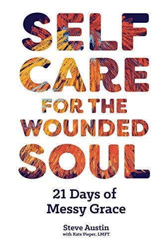 Self-Care for the Wounded Soul: 21 Days of Messy Grace by Steve Austin ...