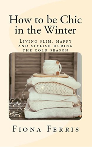 How to be Chic in the Winter: Living slim, happy and stylish during the ...