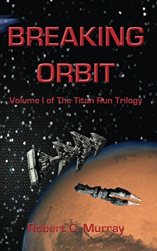 Breaking Orbit (The Titan Run #1) by Robert C. Murray | Goodreads