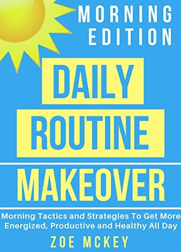 Daily Routine Makeover - Morning Edition: Morning Tactics and ...