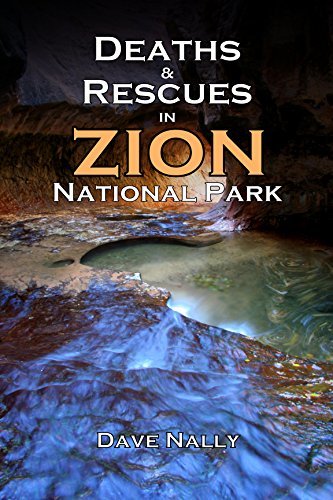 Deaths and Rescues in Zion National Park: (2nd Edition) by Dave Nally ...