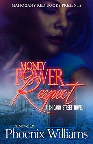 Money, Power Respect: A Chicago Street Tale by Phoenix Williams | Goodreads