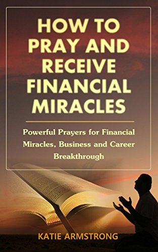 How to Pray & Receive Financial Miracles: Powerful Prayers for ...