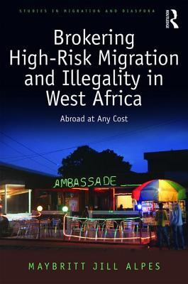 Brokering High-Risk Migration and Illegality in West Africa: Abroad at ...