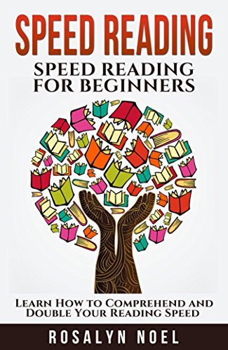 Speed Reading: For Beginners, Learn How To Comprehend And Double Your ...