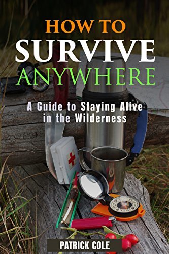 How to Survive Anywhere: A Guide to Staying Alive in the Wilderness by ...