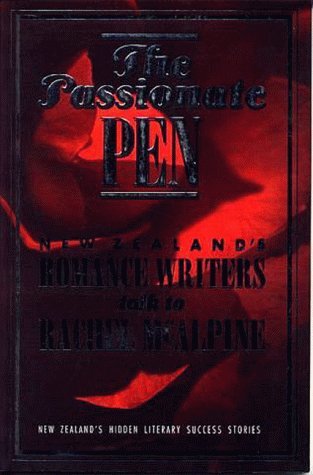 The Passionate Pen: New Zealand's Romance Writers Talk to Rachel by ...