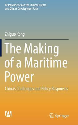 The Making of a Maritime Power: China’s Challenges and Policy Responses ...