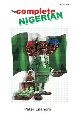 The Complete Nigerian: A self-confessed Tale-Bearer's guide book to the ...