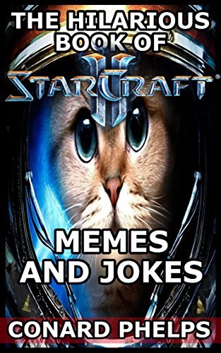 The Hilarious Book Of Starcraft Memes And Jokes by Conard Phelps ...