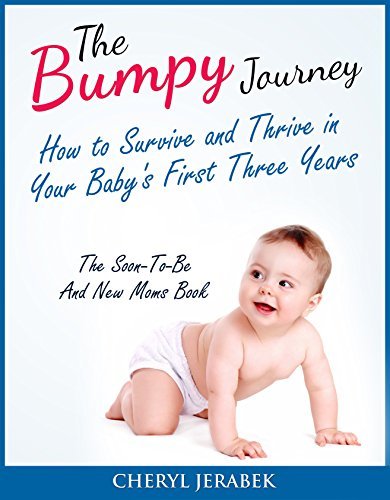 The Bumpy Journey: How to Survive and Thrive in your Baby’s First Three ...