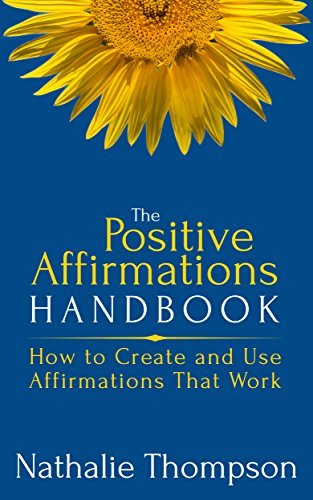 The Positive Affirmations Handbook: How to Create and Use Affirmations ...