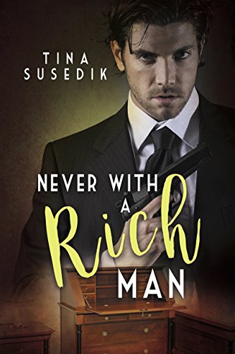 Never with a Rich Man by Tina Susedik | Goodreads