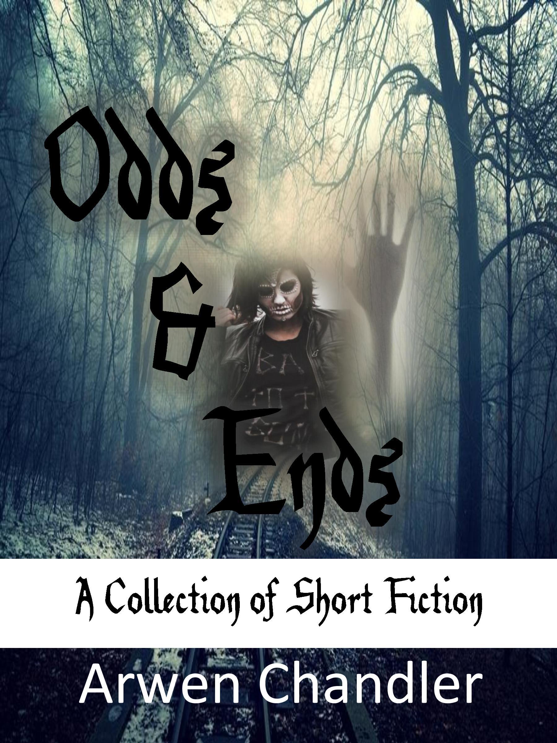 Odds & Ends: A Collection of Short Fiction by Arwen Chandler | Goodreads