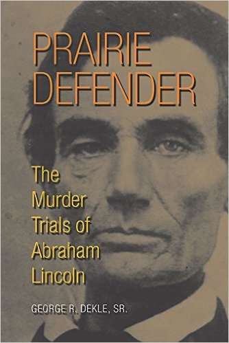 Prairie Defender: The Murder Trials of Abraham Lincoln by George R ...